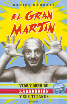 El Gran Martin vida de martin karadagian by daniel roncoli – PW Catalog